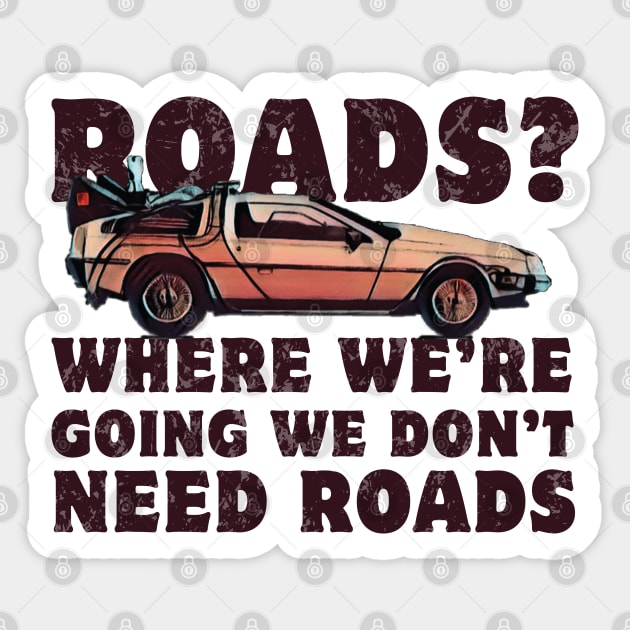 Roads? Where We're Going We Don't Need Roads - Back To The Future - Sticker | TeePublic